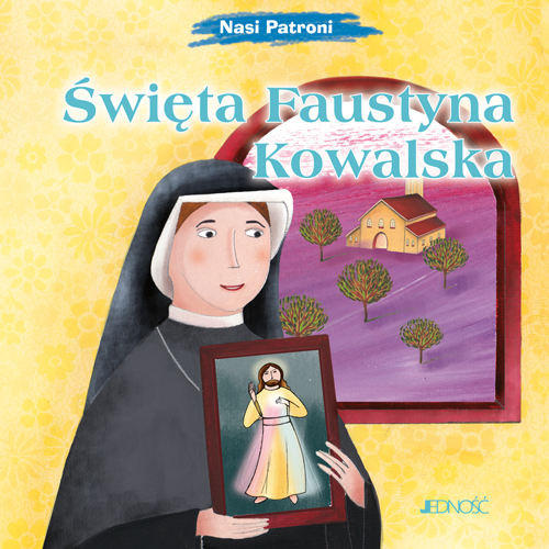 DLA PARAFII: Święta Faustyna Kowalska. Nasi patroni.